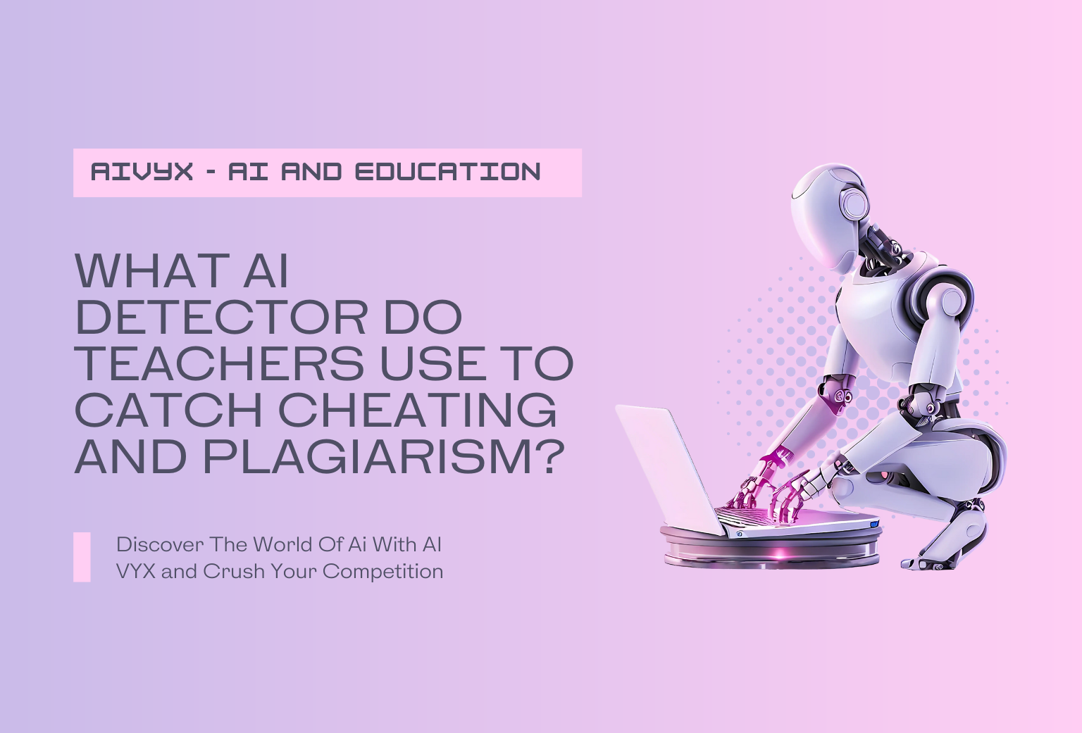 What AI Detector Do Teachers Use to Catch Plagiarism? - AI Vyx