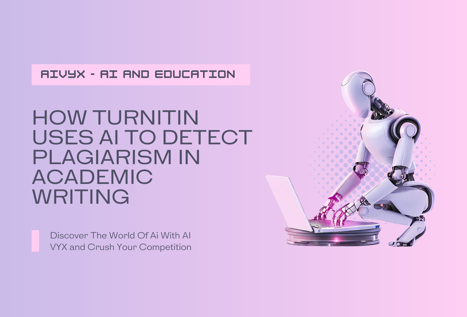How Turnitin Uses AI to Detect Plagiarism in Academic Writing - AI Vyx